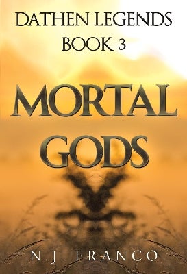 Dathen Legends Book 3: Mortal Gods by N. J. Franco | Paper Plus