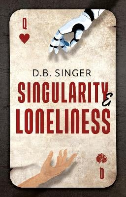Singularity & Loneliness by D.B. Singer | Paper Plus