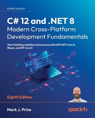 C# 12 and .NET 8 – Modern Cross-Platform Development Fundamentals by ...