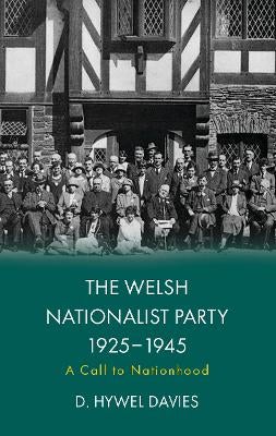 The Welsh Nationalist Party, 1925-1945 by D. Hywel Davies | Paper Plus