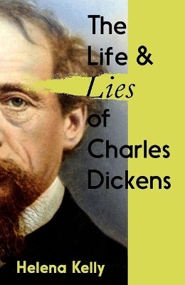 The Life and Lies of Charles Dickens by Helena Kelly | Paper Plus