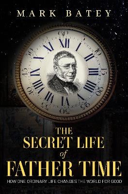 The Secret Life of Father Time by Mark Batey | Paper Plus