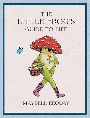 The Little Frog's Guide to Life by Maybell Eequay | Paper Plus