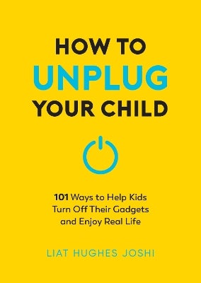 How to Unplug Your Child by Liat Hughes Joshi | Paper Plus