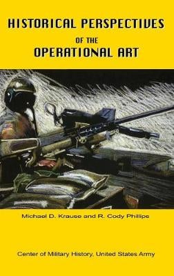 Historical Perspectives of the Operational Art by Michael D Krause ...