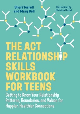 The ACT Relationship Skills Workbook for Teens by Sheri Turrell, Mary ...