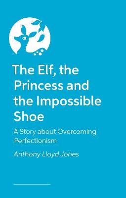 The Elf, the Princess and the Impossible Shoe by Anthony Lloyd Jones ...