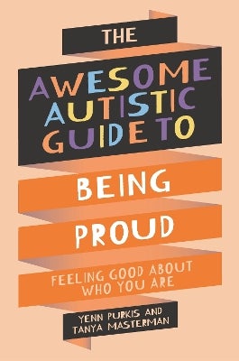 The Awesome Autistic Guide to Being Proud by Tanya Masterman, Yenn ...