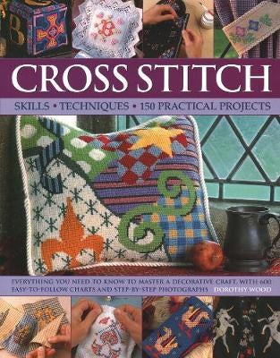 Cross Stitch: Techniques and Designs by Dorothy Wood | Paper Plus