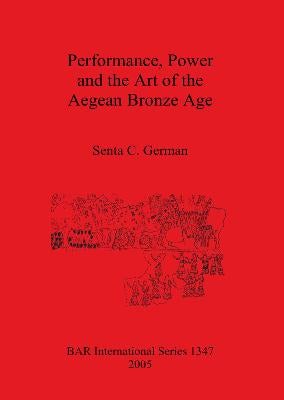 Performance Power and the Art of the Aegean Bronze Age by Senta C ...