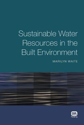 Sustainable Water Resources in the Built Environment by Marilyn Waite ...