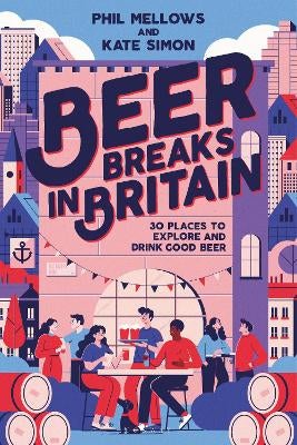 Beer Breaks in Britain by Kate Simon, Phil Mellows | Paper Plus