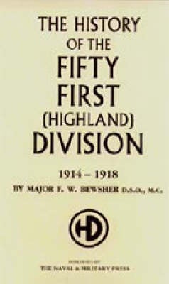 History of the 51st (Highland) Division 1914-1918 by by Maj F.W.Bewsher ...