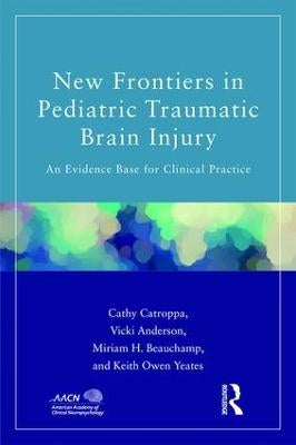 New Frontiers in Pediatric Traumatic Brain Injury by Cathy Catroppa, Vicki Anderson, Miriam ...