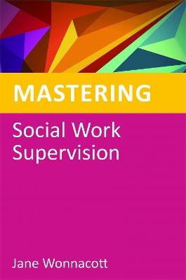 Mastering Social Work Supervision by Jane Wonnacott | Paper Plus
