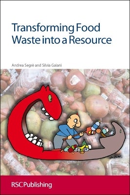 Transforming Food Waste into a Resource by Andrea Segre, Silvia Gaiani ...
