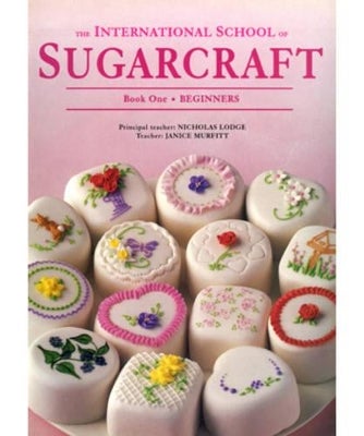 International School of Sugarcraft: Book One Beginners by Nicholas ...