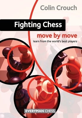 Fighting Chess: Move by Move by Colin Crouch | Paper Plus