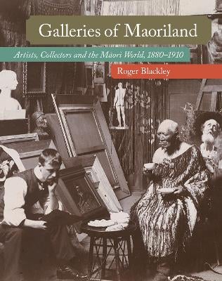 Galleries of Maoriland by Roger Blackley | Paper Plus