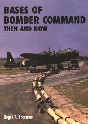 Bases of Bomber Command Then and Now by Roger A. Freeman | Paper Plus