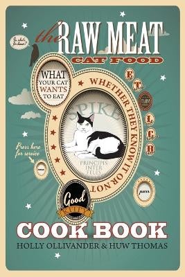 The Raw Meat Cat Food Cookbook by Holly Ollivander, Huw Thomas | Paper Plus