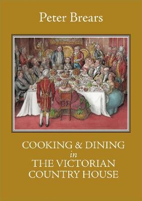 Cooking & Dining in the Victorian Country House by Peter Brears | Paper ...