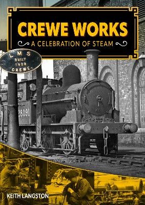 Crewe Works - A Celebration of Steam by Keith Langston | Paper Plus