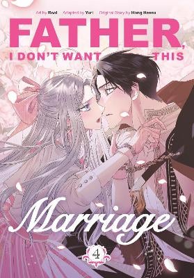 Father, I Don't Want This Marriage, Vol. 4 by Hong Heesu, Yuri | Paper Plus
