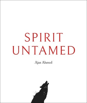 Spirit Untamed by Ajaz Ahmed | Paper Plus