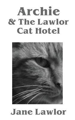Archie & The Lawlor Cat Hotel by Jane Lawlor | Paper Plus