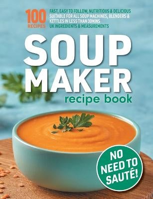 Soup Maker Recipe Book by Sophia Hobbs | Paper Plus