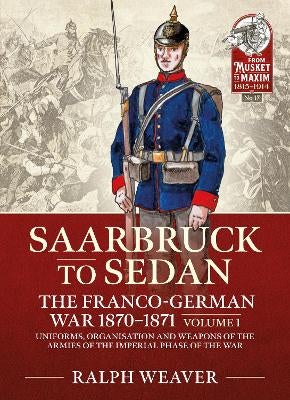 Sedan to Saarbruck: the Franco-German War 1870-1871 Volume 1 by Ralph ...