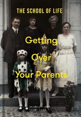 Getting Over Your Parents by The School of Life | Paper Plus