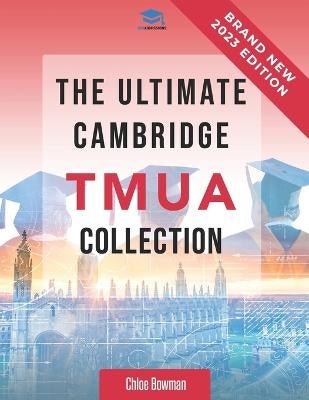 The Ultimate Cambridge TMUA Collection by Rohan Agarwal, Chloe Bowman ...