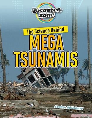 The Science Behind Mega Tsunamis by Louise A Spilsbury | Paper Plus
