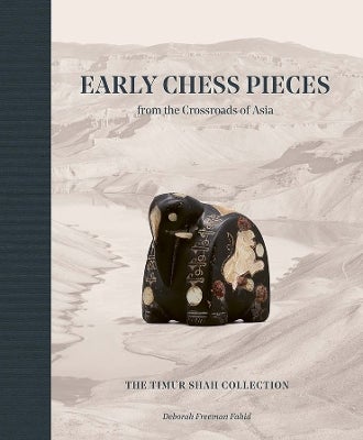 Early Chess Pieces from the Crossroads of Asia by Deborah Freeman Fahid ...
