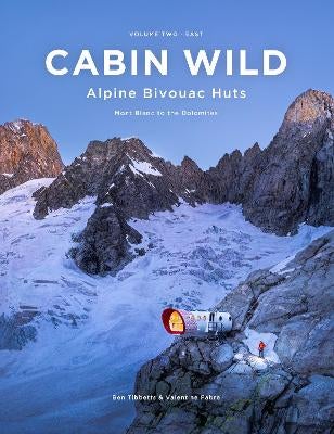 Cabin Wild - Alpine Bivouac Huts by Ben Tibbetts, Valentine Fabre ...