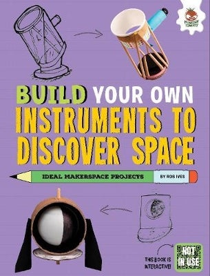 Build Your Own Instruments to Discover Space by Rob Ives | Paper Plus