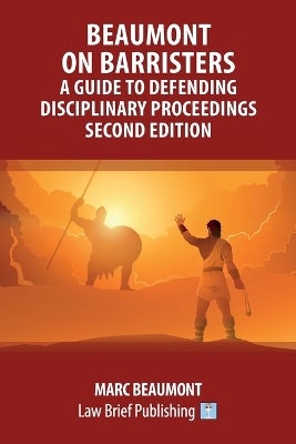 Beaumont on Barristers - A Guide to Defending Disciplinary Proceedings ...