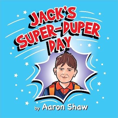 Jack's Super-Duper Day by Aaron Shaw | Paper Plus