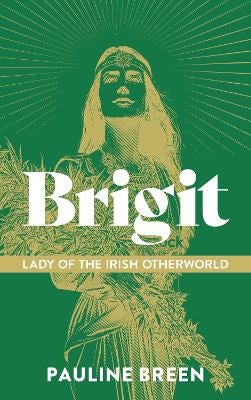 Brigit: Lady of the Irish Otherworld by Pauline Breen | Paper Plus