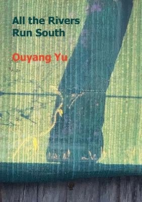 All the Rivers Run South by Ouyang Yu | Paper Plus