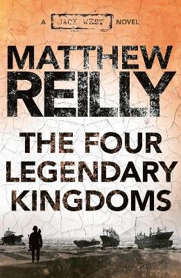 The Four Legendary Kingdoms: A Jack West Jr Novel 4 by Matthew Reilly ...