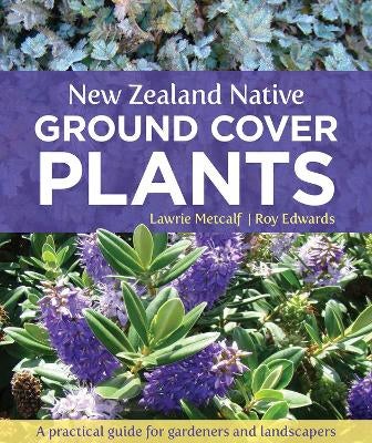 New Zealand Native Ground Cover Plants by Metcalf Lawrie Edwards Roy ...