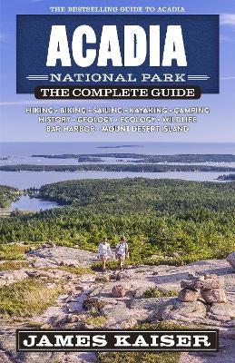 Acadia National Park: The Complete Guide by James Kaiser | Paper Plus