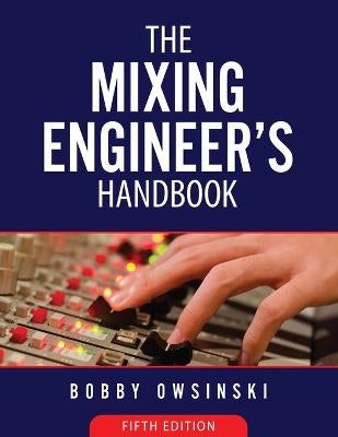 The Mixing Engineer's Handbook 5th Edition by Bobby Owsinski | Paper Plus