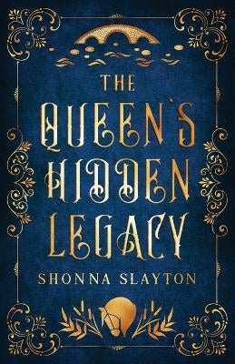 The Queen's Hidden Legacy by Shonna Slayton | Paper Plus