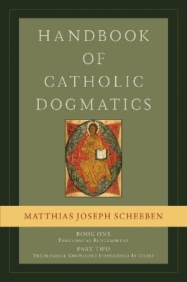 Handbook of Catholic Dogmatics, Book 1, Part 2 by Matthias Joseph ...