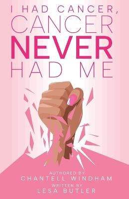 I Had Cancer, Cancer Never Had Me by Chantell Windham | Paper Plus