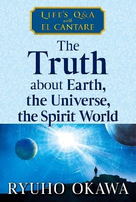 The Truth about Earth, the Universe, the Spirit World by Ryuho Okawa ...